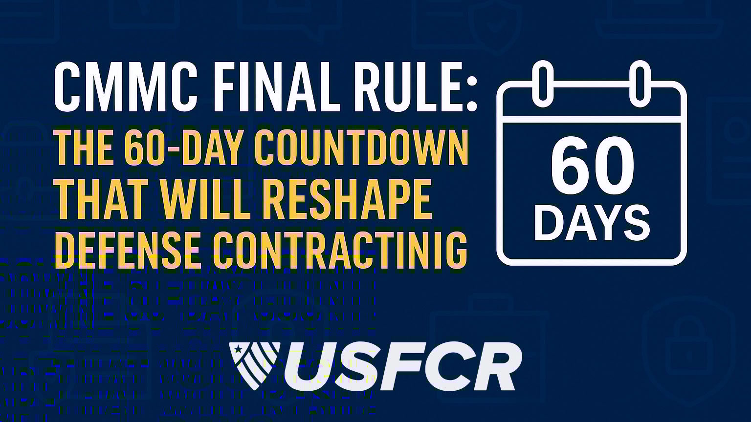 CMMC Final Rule: The 60-Day Countdown That Will Reshape Defense Contracting